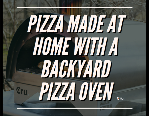 Pizza Made at Home With a Backyard Pizza Oven - Cru Ovens